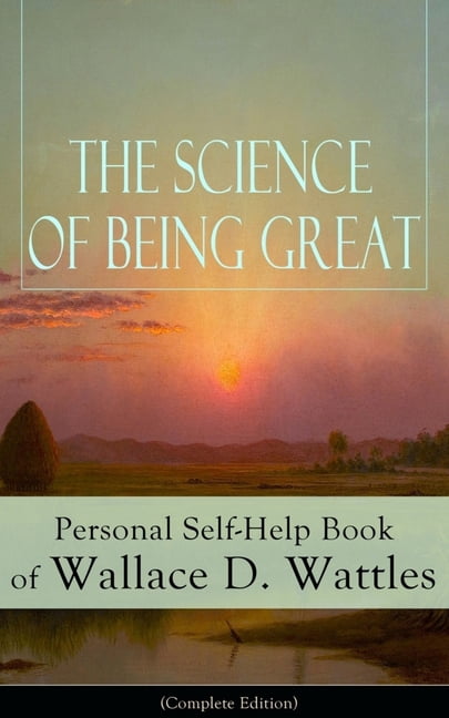 The Science of Being Great: Personal Self-Help Book of Wallace D ...