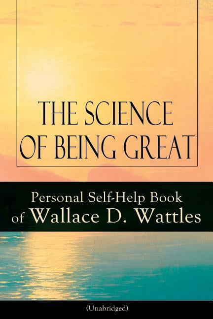 The Science of Being Great: Personal Self-Help Book of Wallace D ...