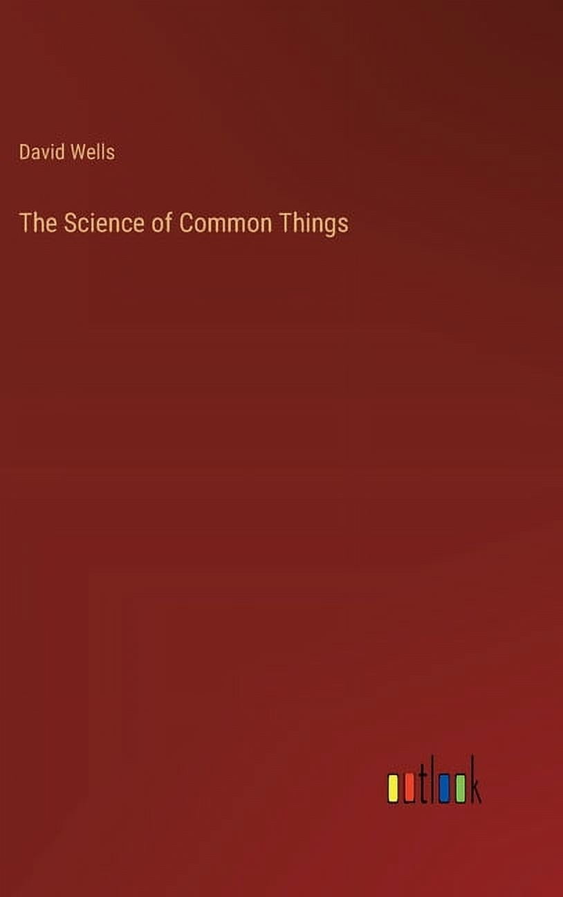 The Science of Common Things (Hardcover) - Walmart.com