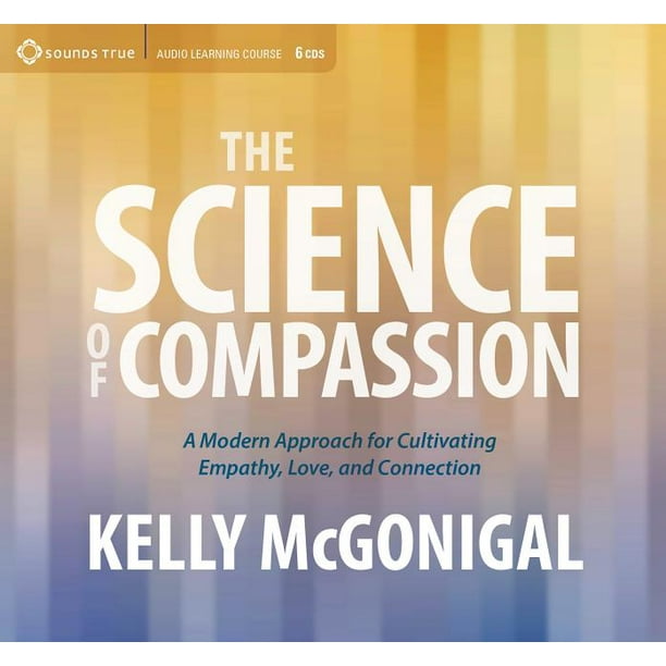 The Science of Compassion : A Modern Approach for Cultivating Empathy ...