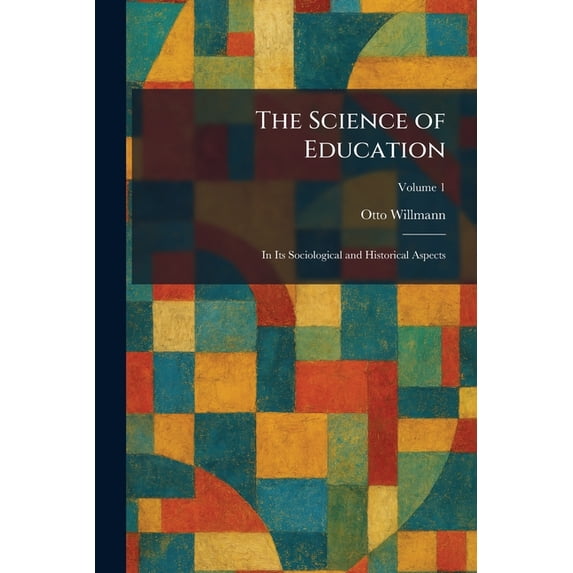 The Science of Education: In Its Sociological and Historical Aspects ...