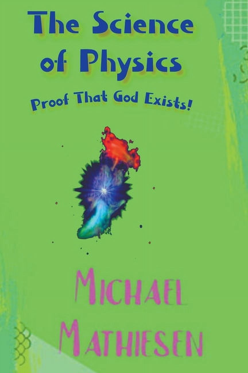 The Science of Physics - Proof That God Exists, (Paperback) - Walmart.com