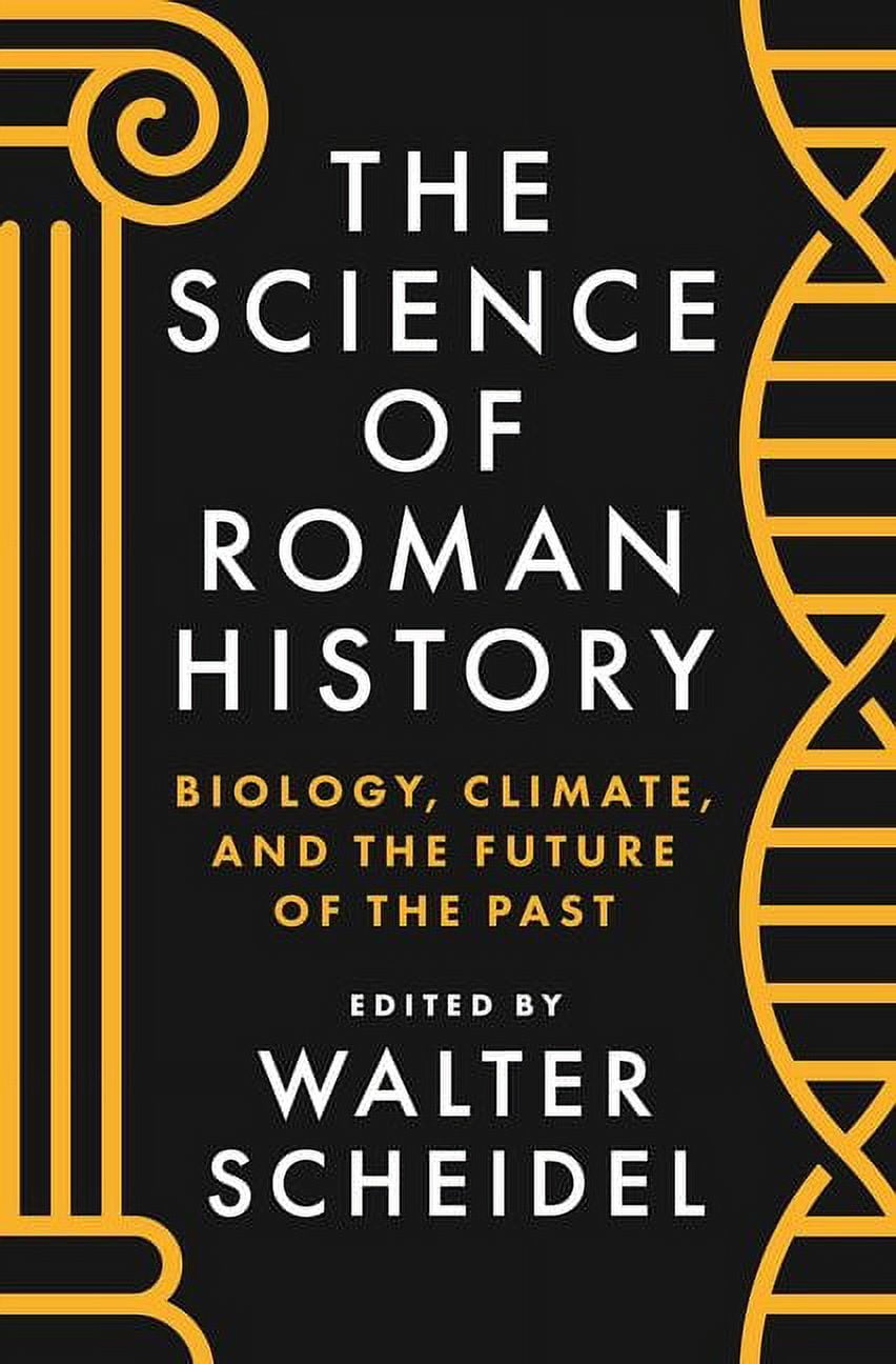 The Science of Roman History: Biology, Climate, and the Future of the ...
