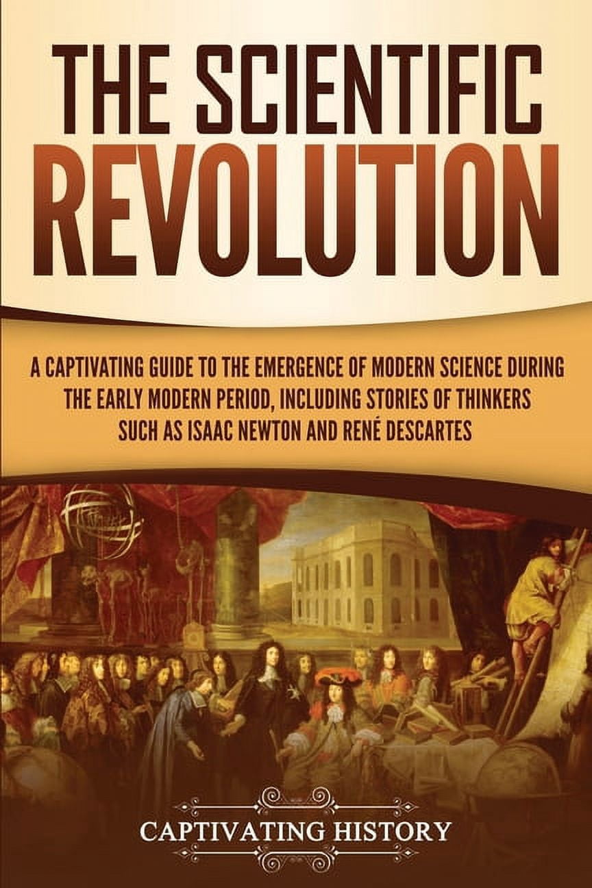 The Scientific Revolution: A Captivating Guide to the Emergence of ...