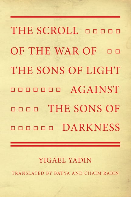 The Scroll of the War of the Sons of Light Against the Sons of Darkness ...