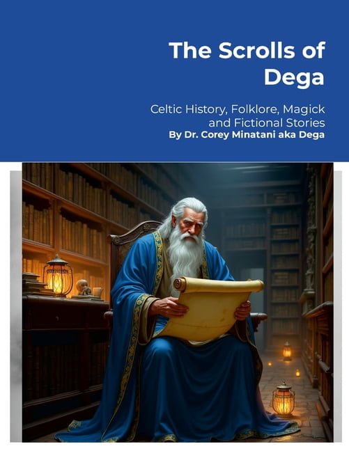 The Scrolls of Dega: Celtic History, Folklore, Magick and Fictional ...