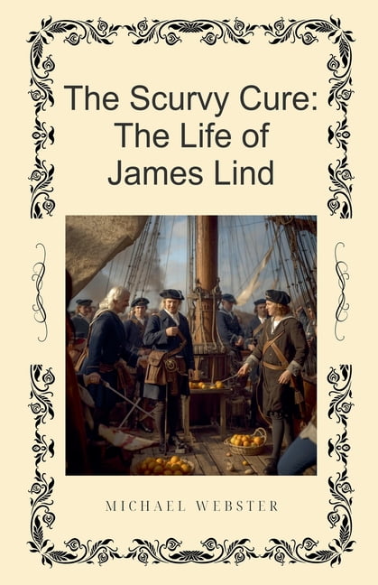 The Scurvy Cure: The Life of James Lind, (Paperback) - Walmart.com