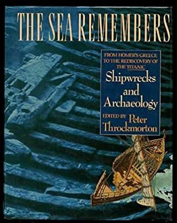 Pre-Owned The Sea Remembers: Shipwrecks and Archaeology : From Homer's ...