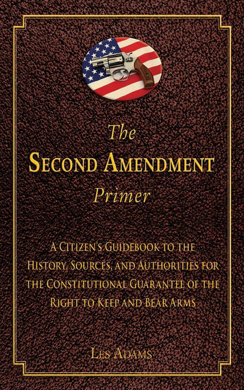 The Second Amendment Primer : A Citizen's Guidebook to the History ...