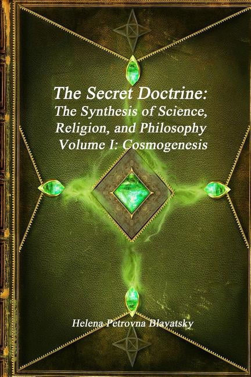 The Secret Doctrine : The Synthesis of Science, Religion, and Philosophy Volume I: Cosmogenesis ...