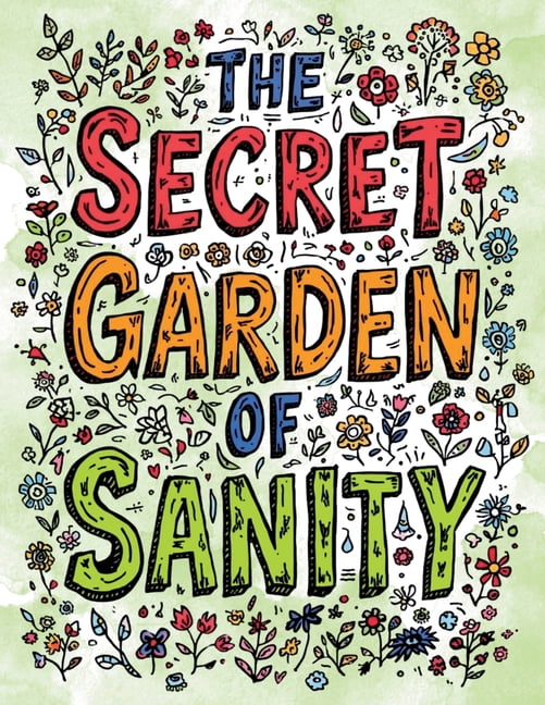 The Secret Garden of Sanity: A Whimsical Coloring Book for Stressed-Out ...