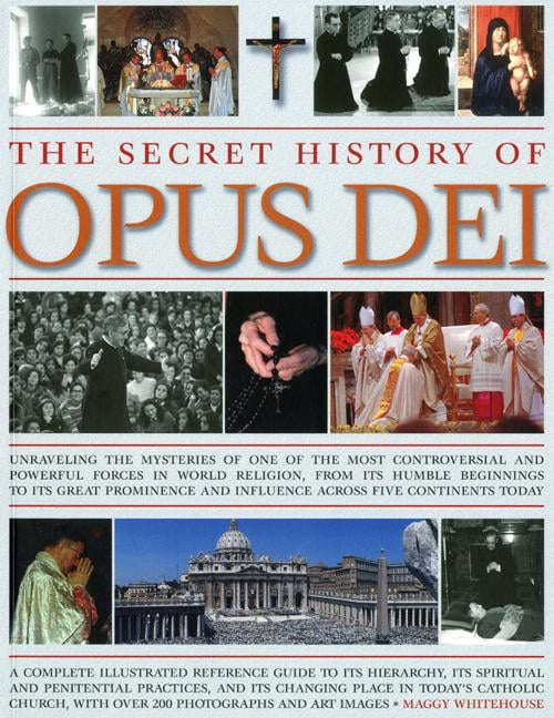 The Secret History of Opus Dei : Exploring the mysteries of one of the ...
