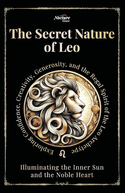 The Secret Nature of Leo: Illuminating the Inner Sun and the Noble ...