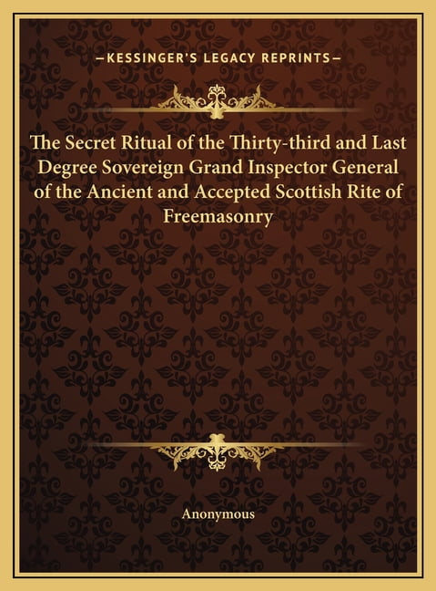 The Secret Ritual of the Thirty-third and Last Degree Sovereign Grand ...
