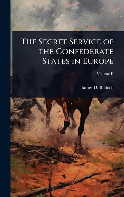 The Secret Service of the Confederate States in Europe, (Hardcover ...