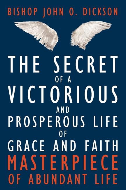 The Secret of a Victorious and Prosperous Life of Grace and Faith ...