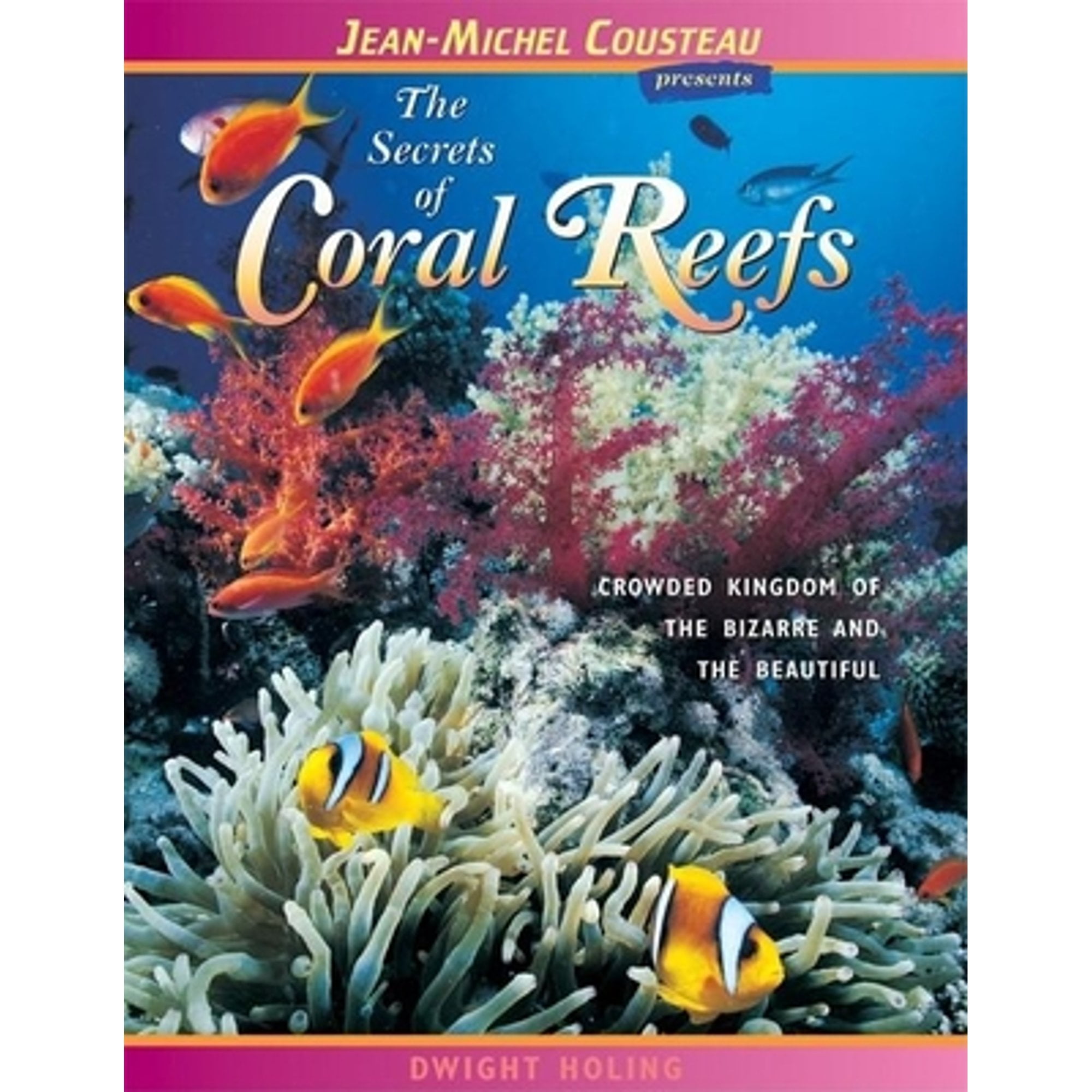 The Secrets of Coral Reefs: Crowded Kingdom of the Bizarre and the ...