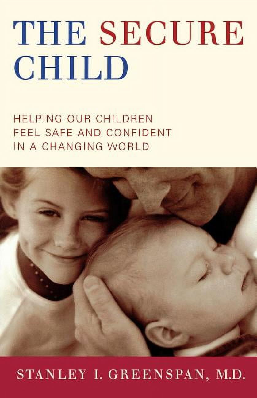 The Secure Child : Helping Our Children Feel Safe And Confident In A ...