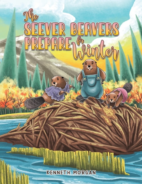 The Seever Beavers Prepare for Winter (Paperback) - Walmart.com