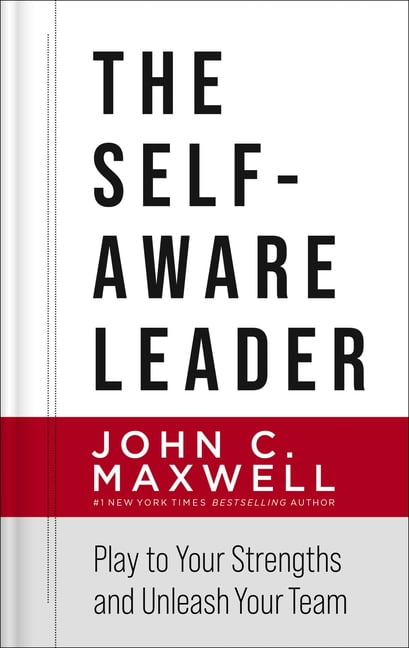 The Self-Aware Leader: Play to Your Strengths, Unleash Your Team ...