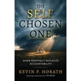 The Self Chosen One: When Prophecy Replaces Accountability, (Paperback ...