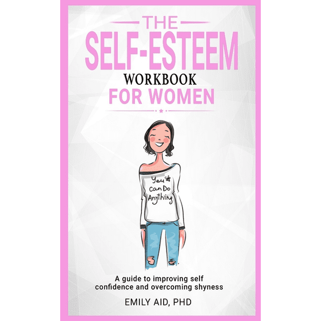 The Self-Esteem Workbook For Women: A Guide to Improving Self-Confidence and Overcoming Shyness ...