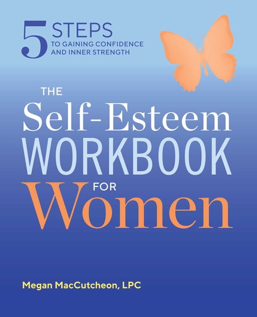 The Self Esteem Workbook for Women : 5 Steps to Gaining Confidence and ...