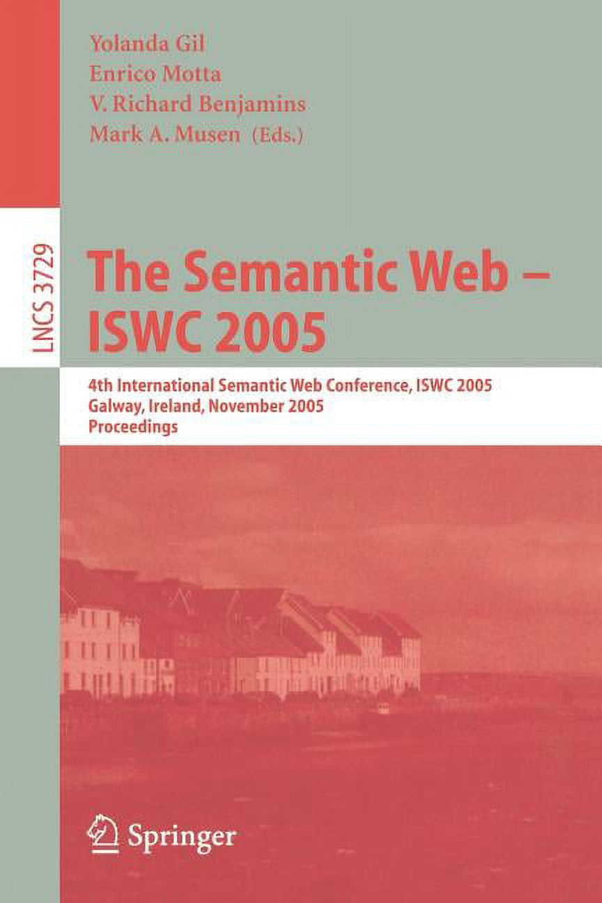 The Semantic Web - Iswc 2005: 4th International Semantic Web Conference, Iswc 2005, Galway ...