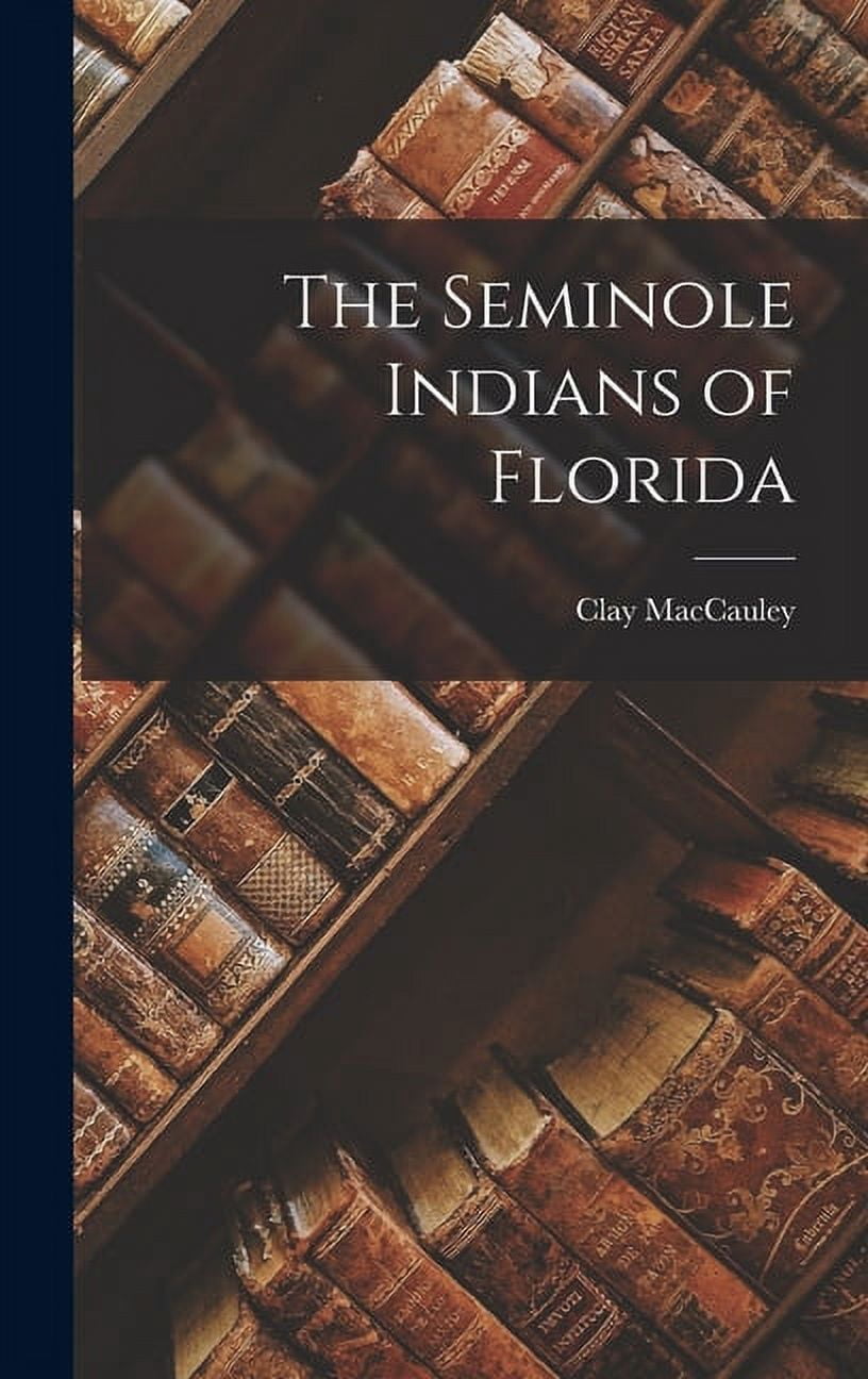 The Seminole Indians of Florida (Hardcover) - Walmart.com