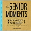 The Senior Moments Activity Book : Restore Your Brain to Its Tack-like ...