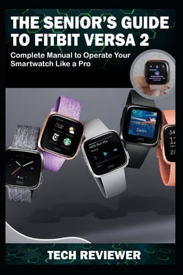 Pre-Owned The Senior's Guide to Fitbit Versa 2: Complete Manual to ...