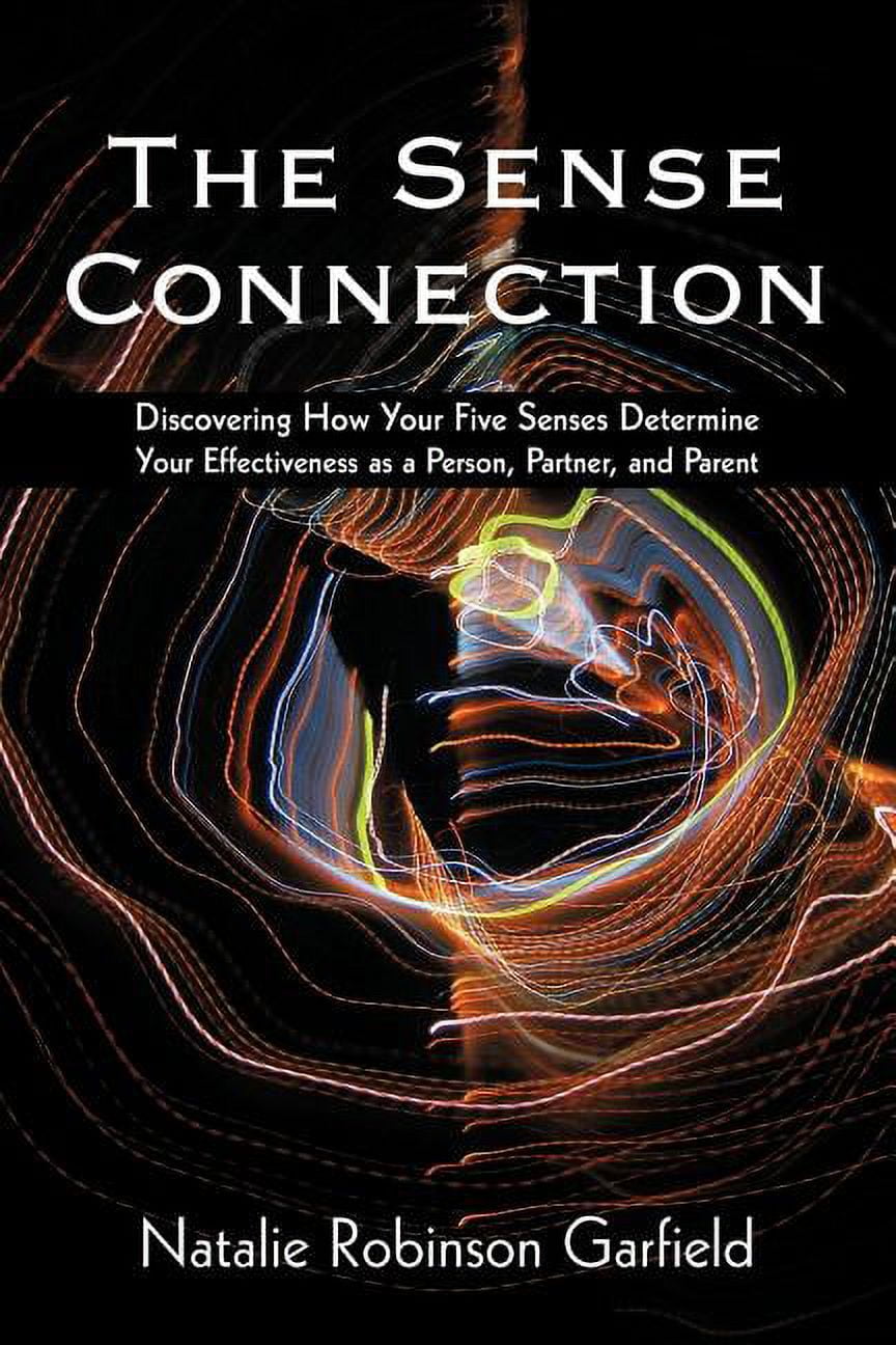 The Sense Connection: Discovering How Your Five Senses Determine Your ...
