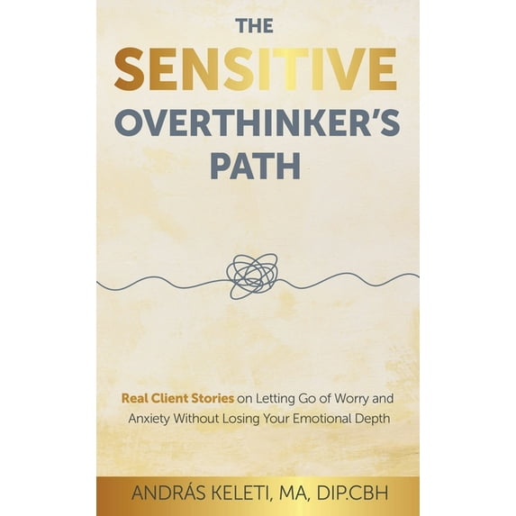 The Sensitive Overthinker's Path: Real Client Stories on Letting Go of ...