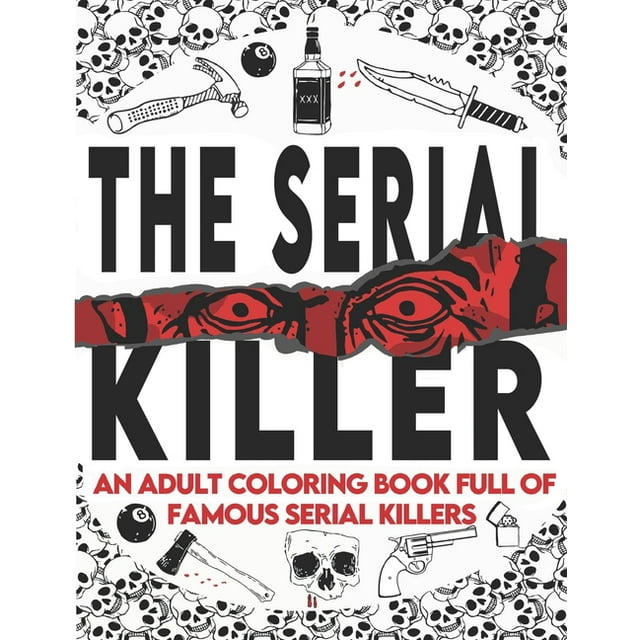 The Serial Killer Coloring Book: An Adult Coloring Book Full of Famous ...