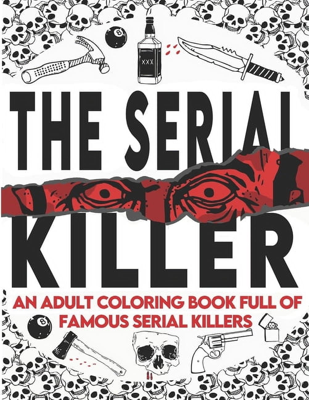 The Serial Killer Coloring Book: An Adult Coloring Book Full of Famous ...