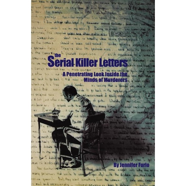 The Serial Killer Letters : A Penetrating Look Inside the Minds of ...