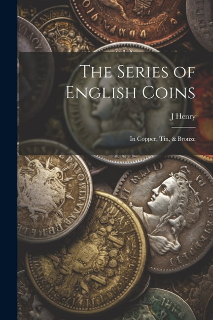 The Series of English Coins : In Copper, Tin, & Bronze (Paperback ...