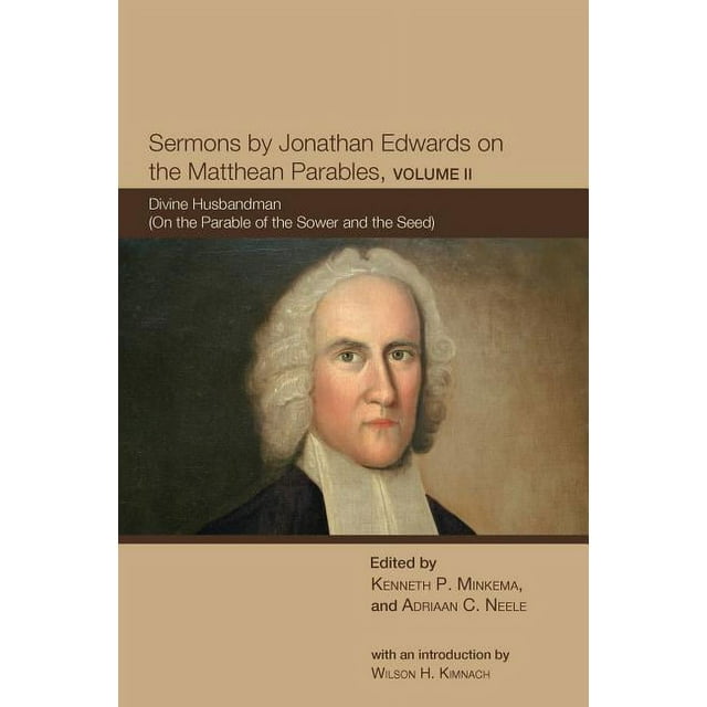 The Sermons of Jonathan Edwards: Sermons by Jonathan Edwards on the ...