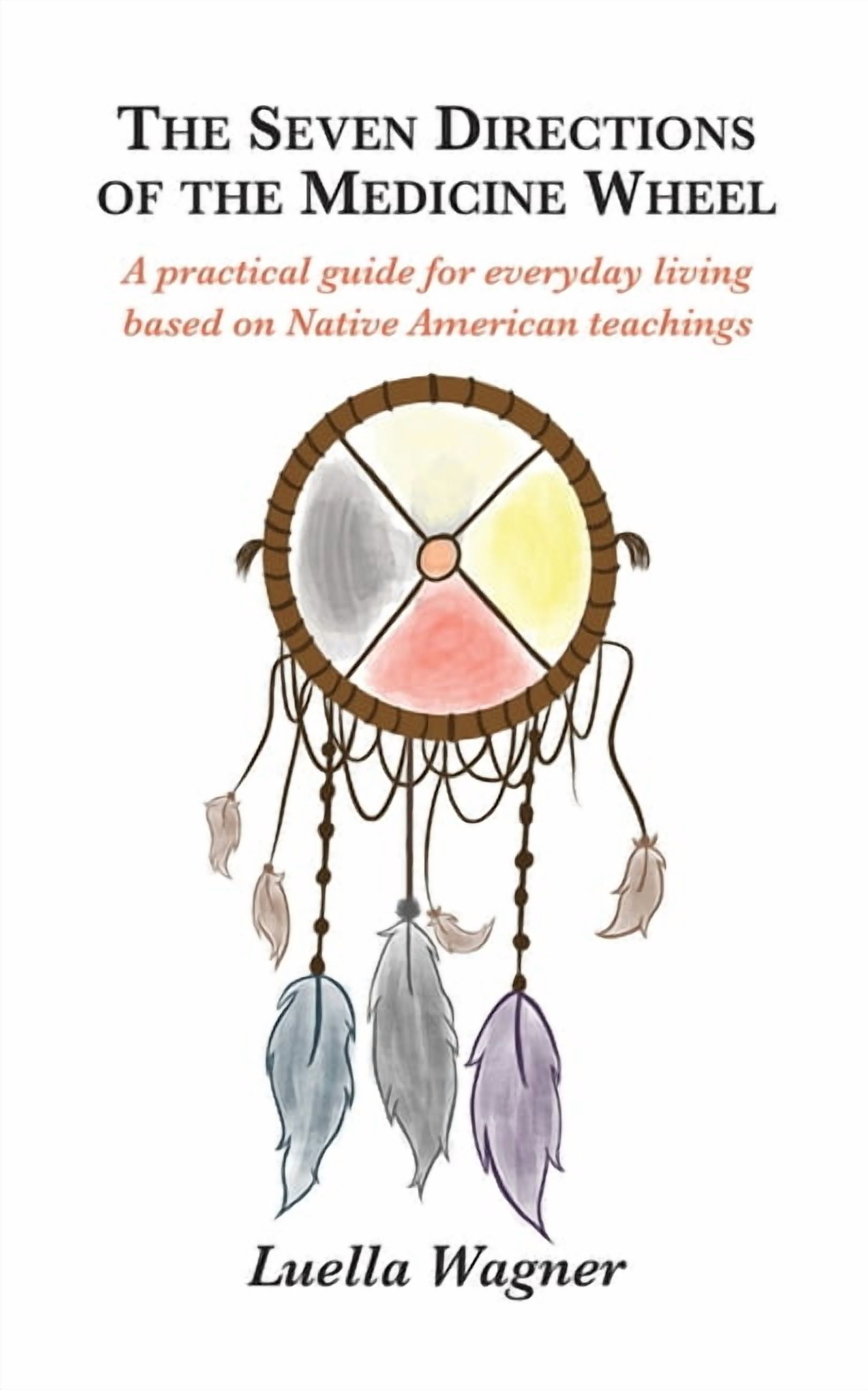 The Seven Directions of the Medicine Wheel: A practical guide for ...