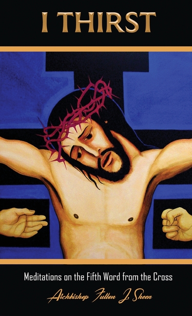 The Seven Last Words of Christ: I Thirst.: Meditations on the Fifth ...