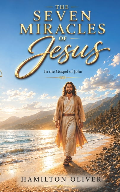 The Seven Miracles of Jesus in the Gospel of John: Discovering What ...