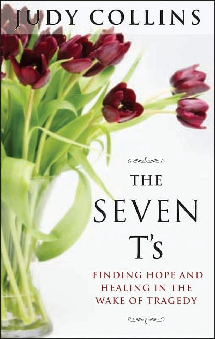 The Seven T's : Finding Hope and Healing in the Wake of Tragedy ...