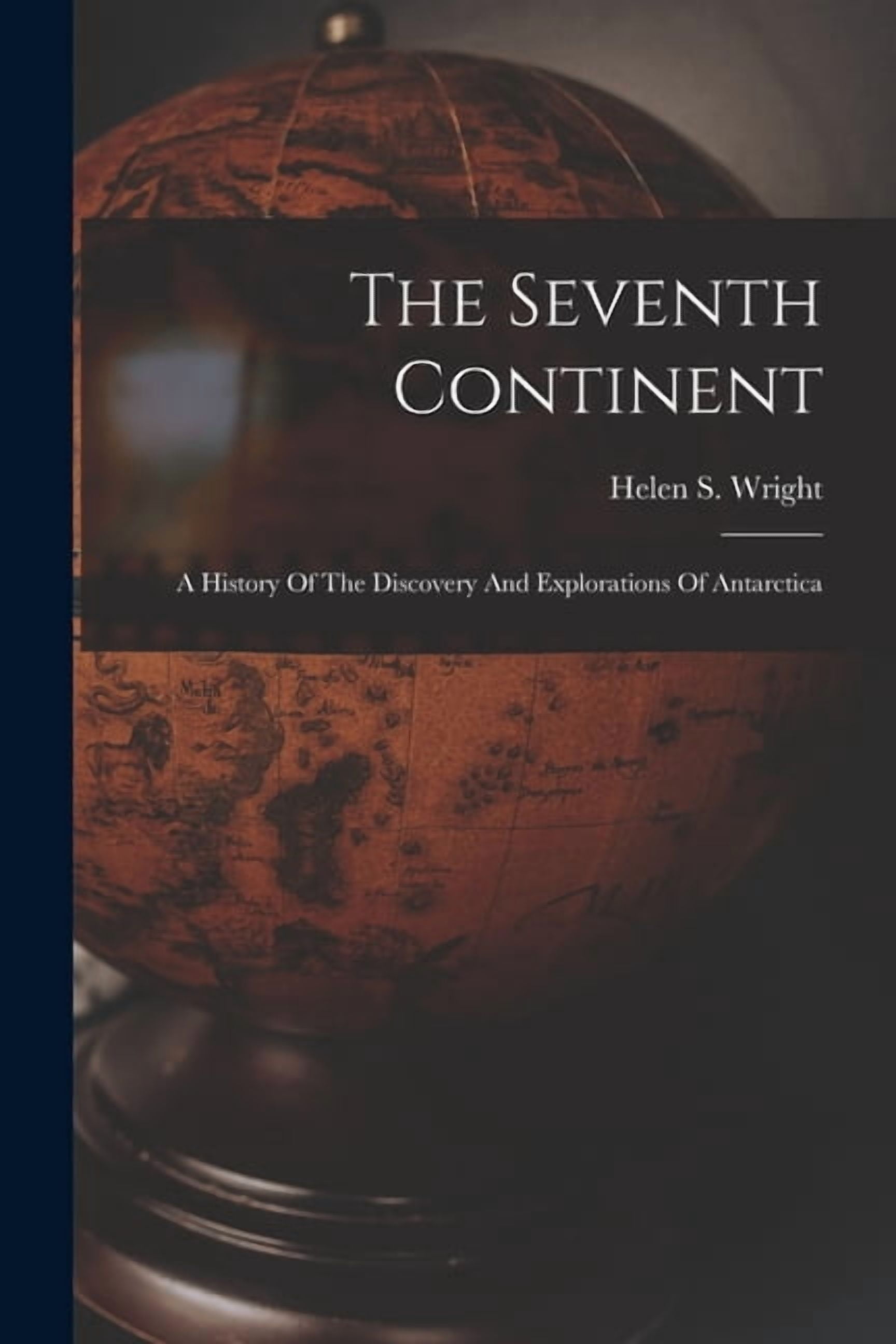 The Seventh Continent; A History Of The Discovery And Explorations Of ...