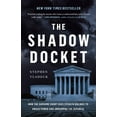 The Shadow Docket: How the Supreme Court Uses Stealth Rulings to Amass ...