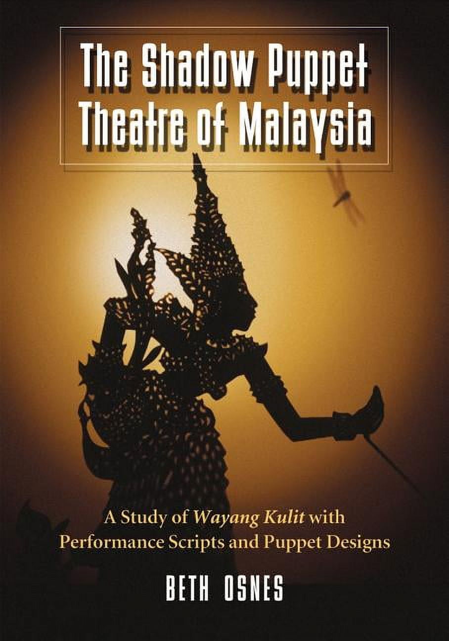The Shadow Puppet Theatre of Malaysia: A Study of Wayang Kulit with ...