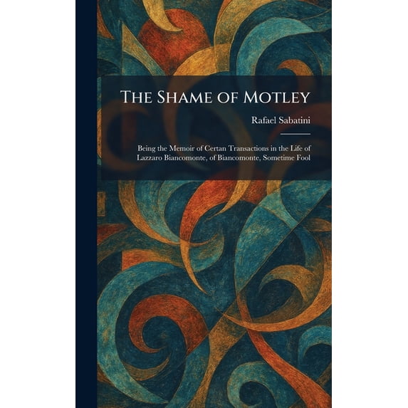 The Shame of Motley: Being the Memoir of Certan Transactions in the ...