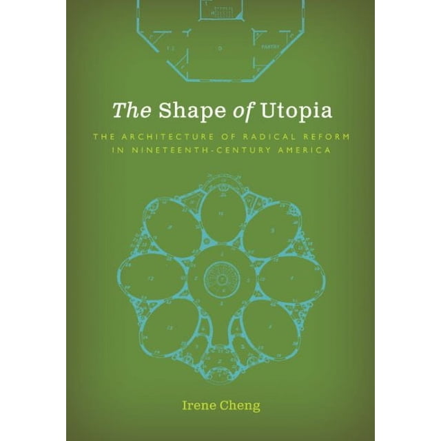 Shape of Utopia : The Architecture of Radical Reform in Nineteenth ...