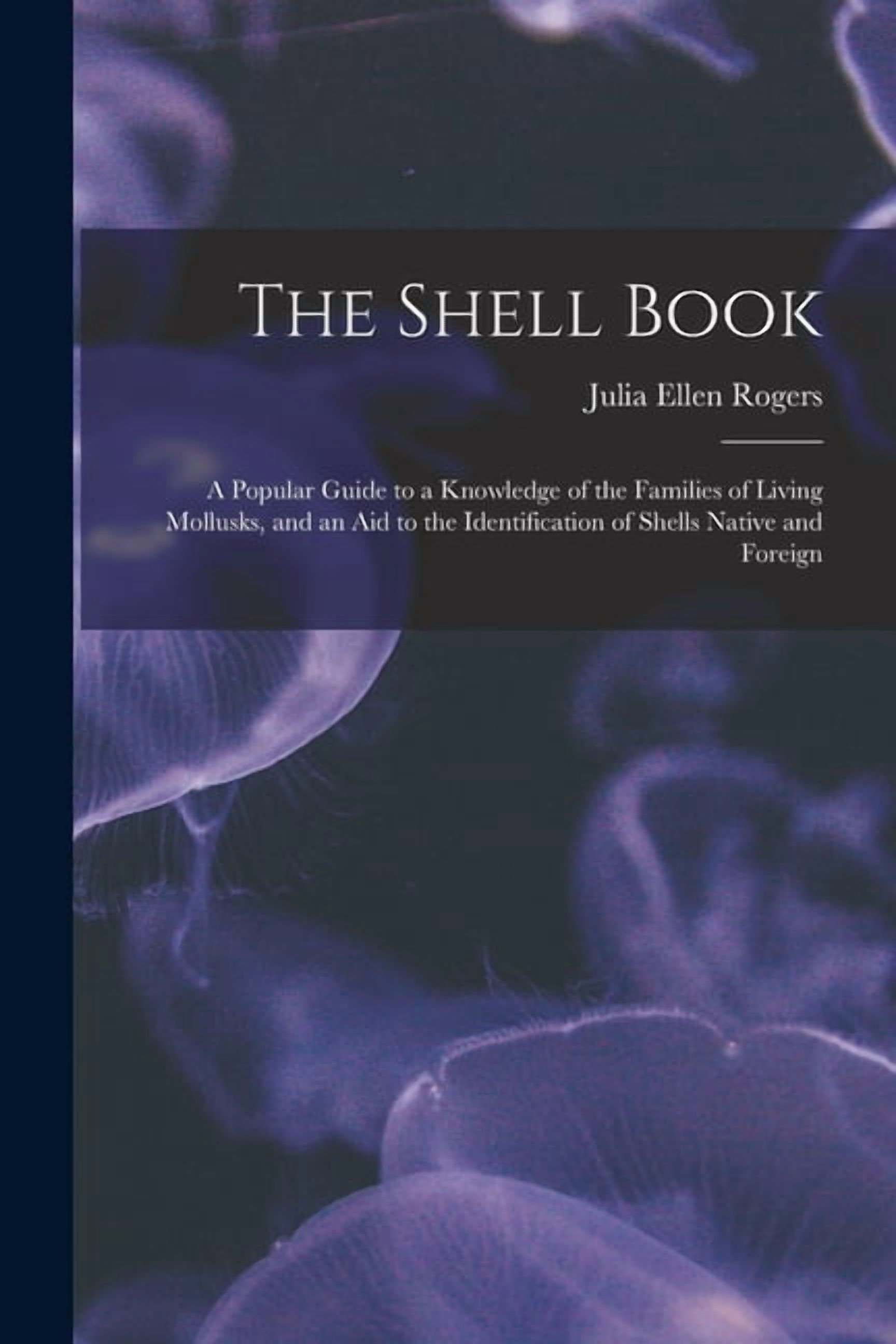 The Shell Book: A Popular Guide to a Knowledge of the Families of ...