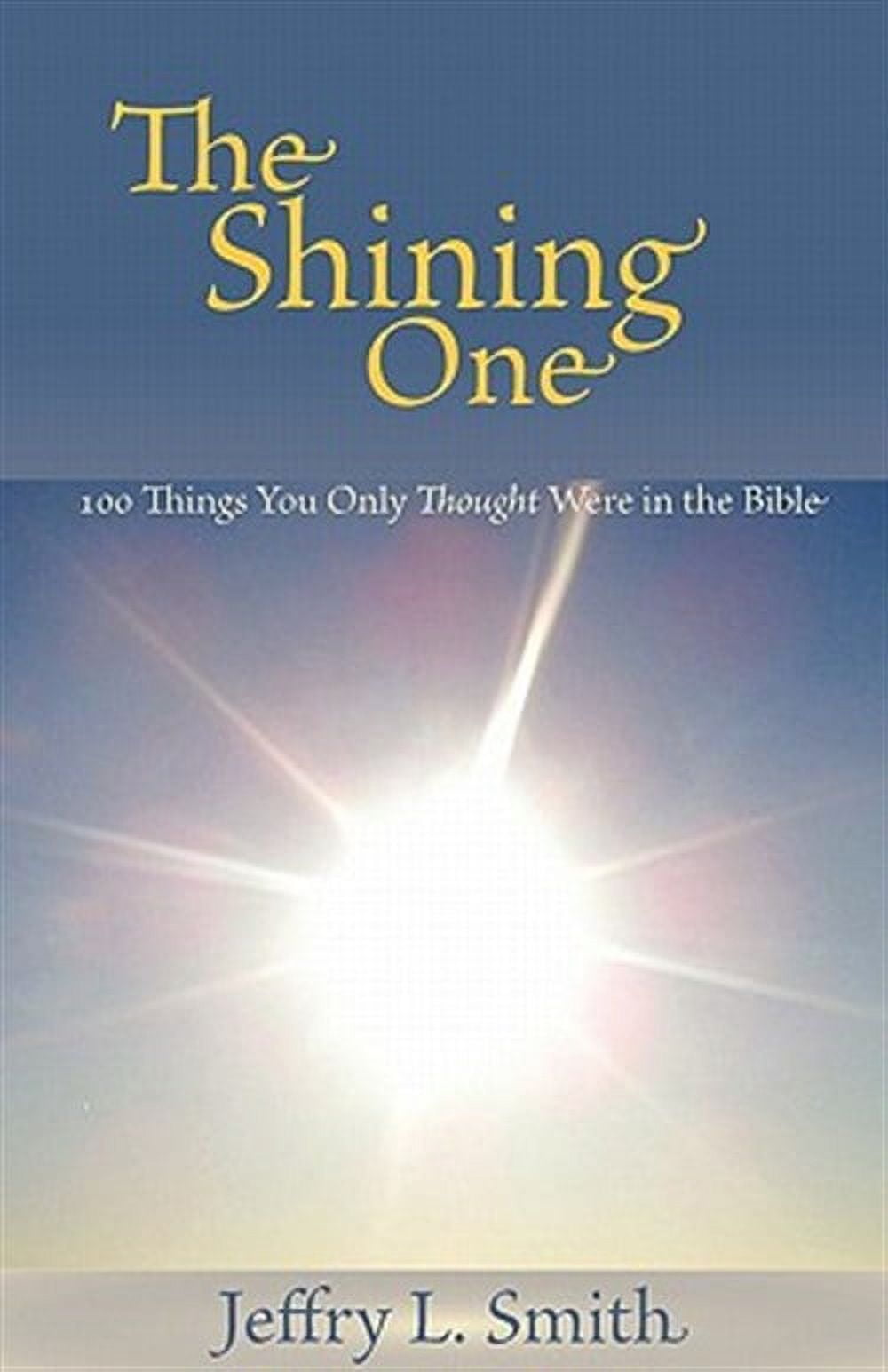 The Shining One: 100 Things You Only Thought Were in the Bible ...
