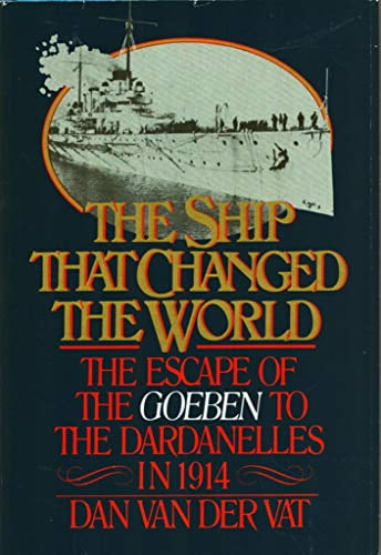 Pre-Owned The Ship That Changed the World: The Escape of the Goeben to ...